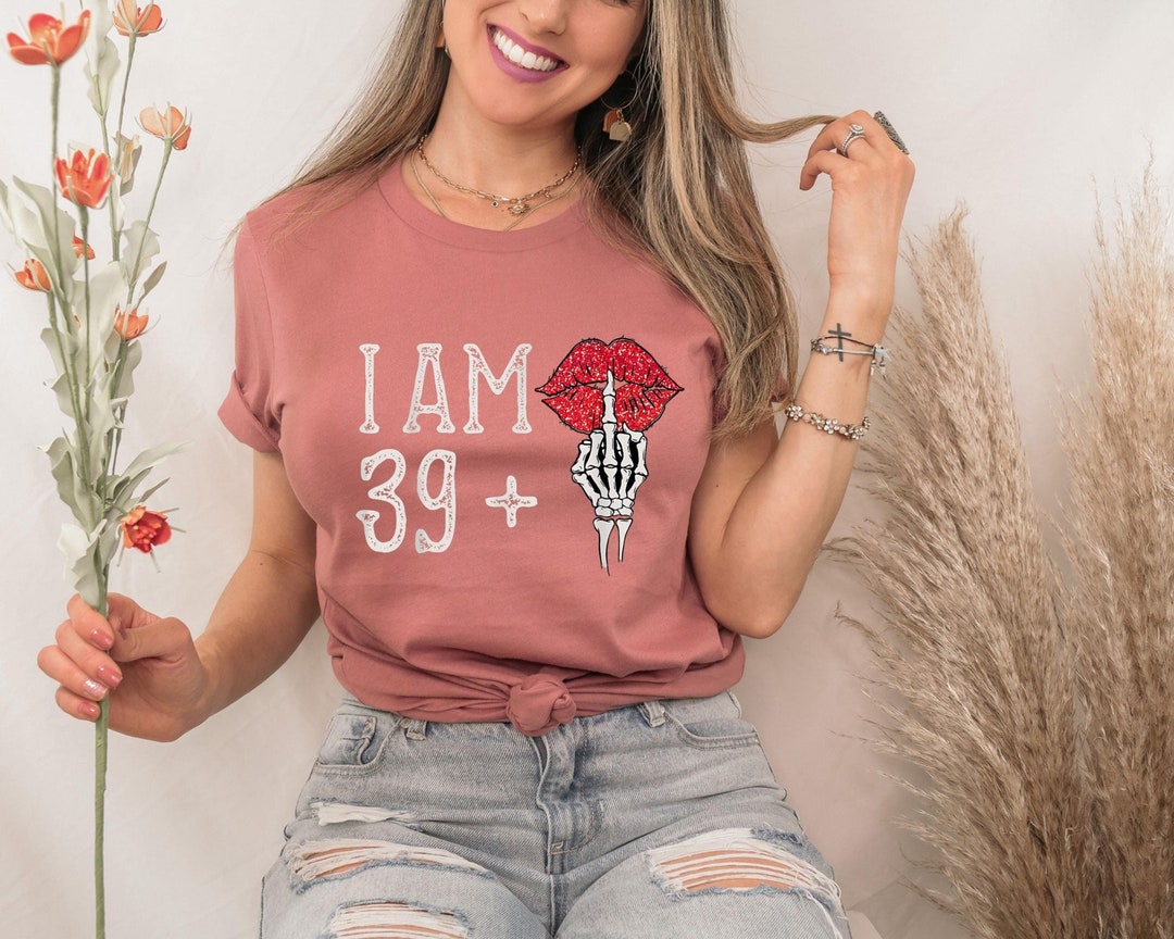 I Am 39 Plus Middle Finger Shirt, Birthday Gifts, I Am 39 Plus Shirt ...