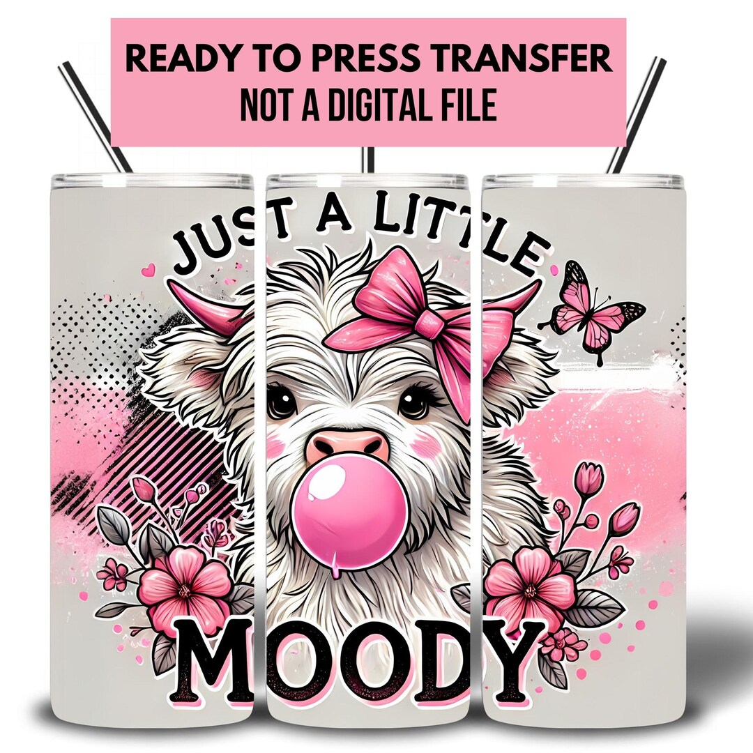 Just a Lil Moody Highland Cow Transfer, Ready to Press Transfer, 20oz ...