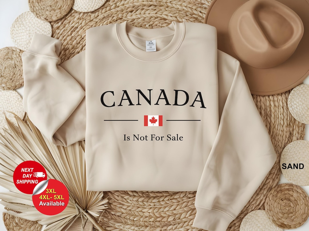 Canada is Not for Sale Sweatshirt, Proud to Be Canadian Sweatshirt ...