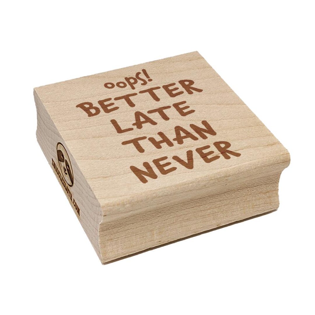 Oops Better Late Than Never Belated Cute Text Square Rubber Stamp for ...
