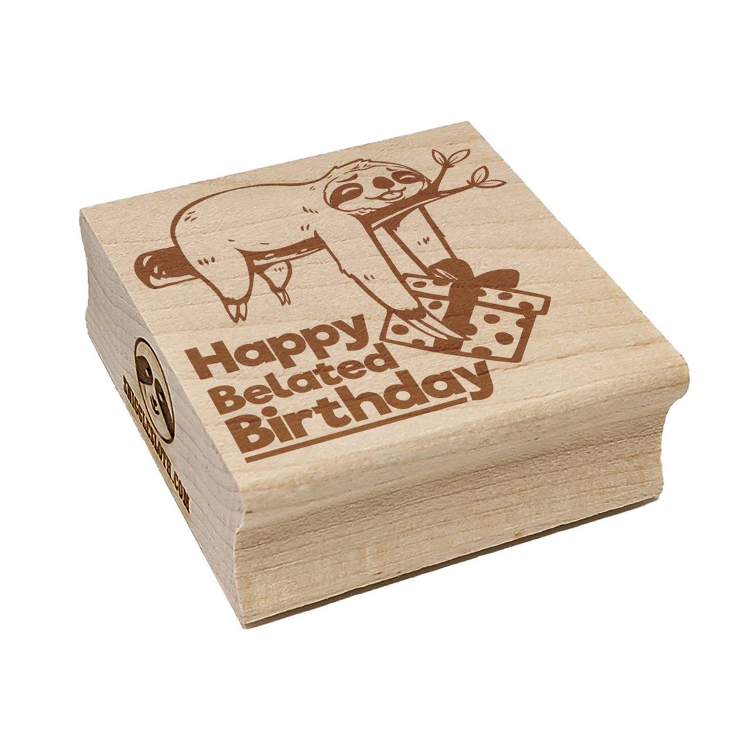 Happy Belated Birthday Sloth Friend With Present Square Rubber Stamp ...