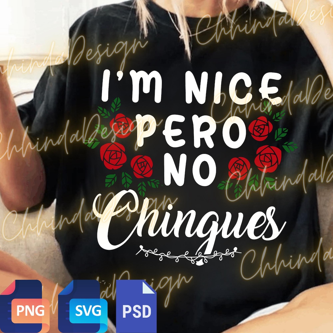 I’m Nice Pero No Chingues PNG Svg for Circut, Funny Latina Mom Quote ...