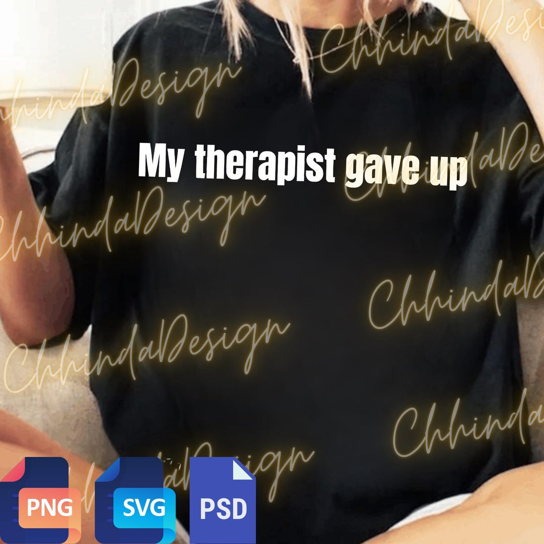 Funny Therapist Gave up PNG Svg for Circut, Sarcastic Therapy Quote ...