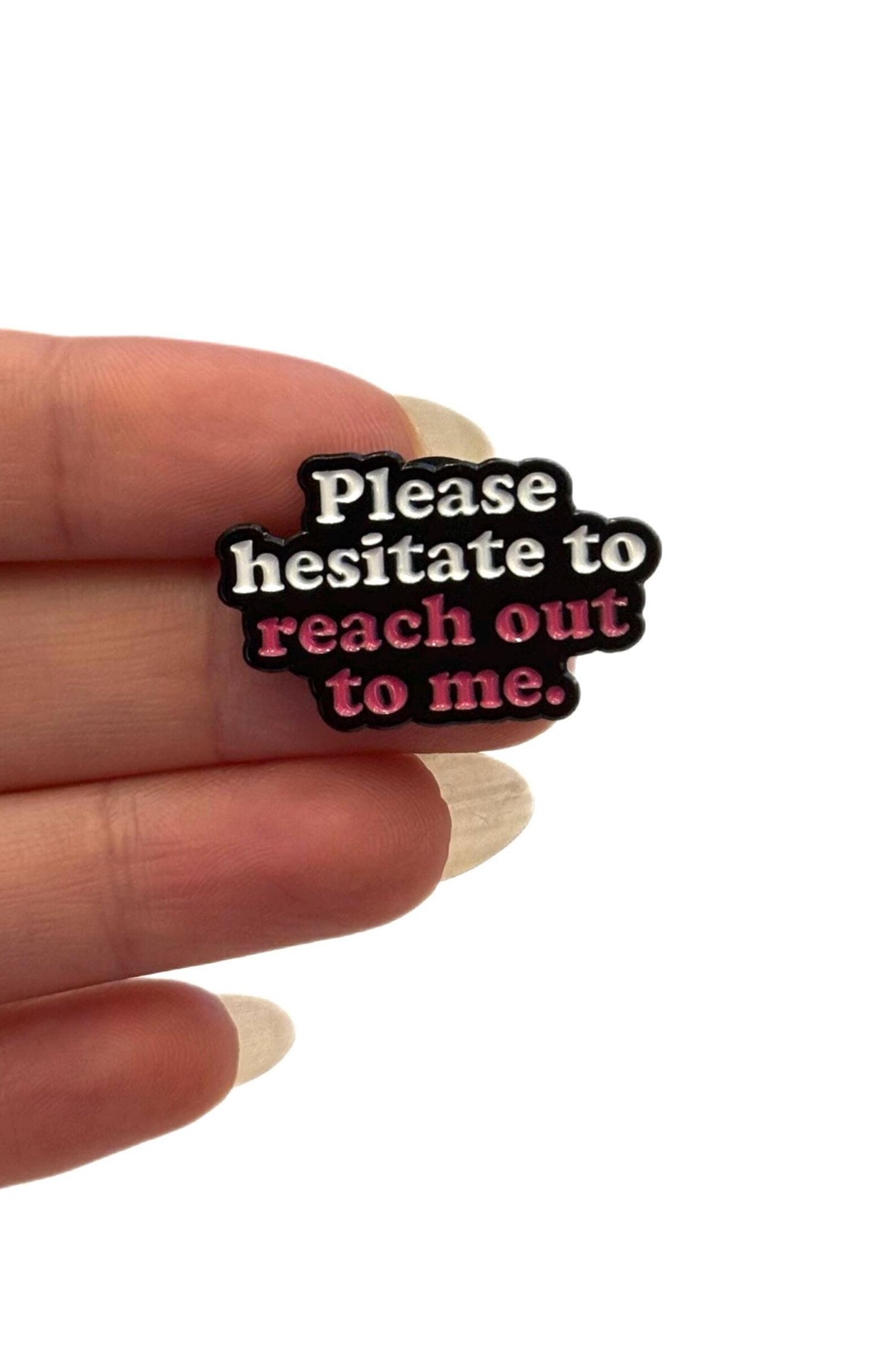 Please Hesitate to Reach Out to Me Enamel Pin, Funny Hard Pin for ...