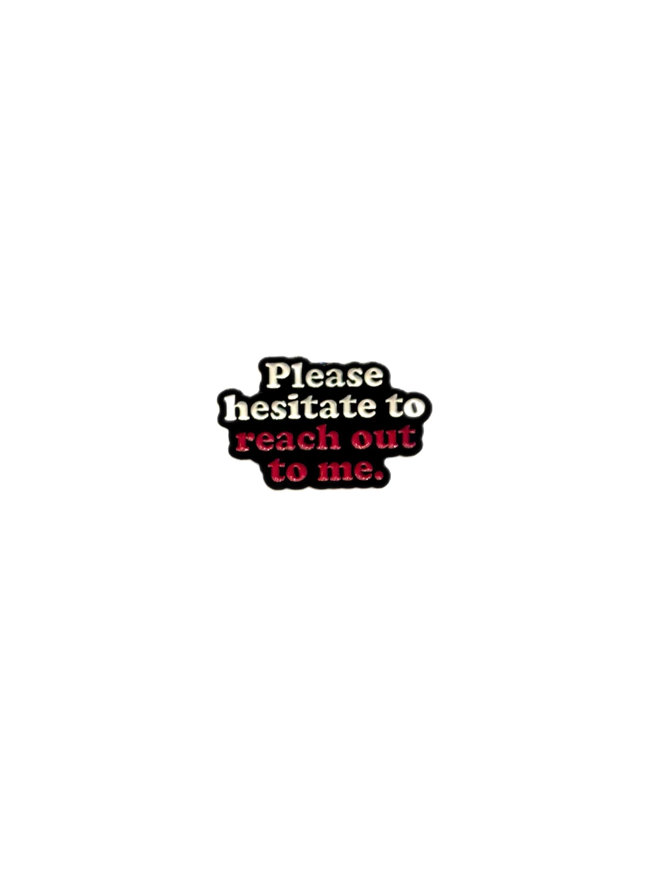 Please Hesitate to Reach Out to Me Enamel Pin, Funny Hard Pin for ...
