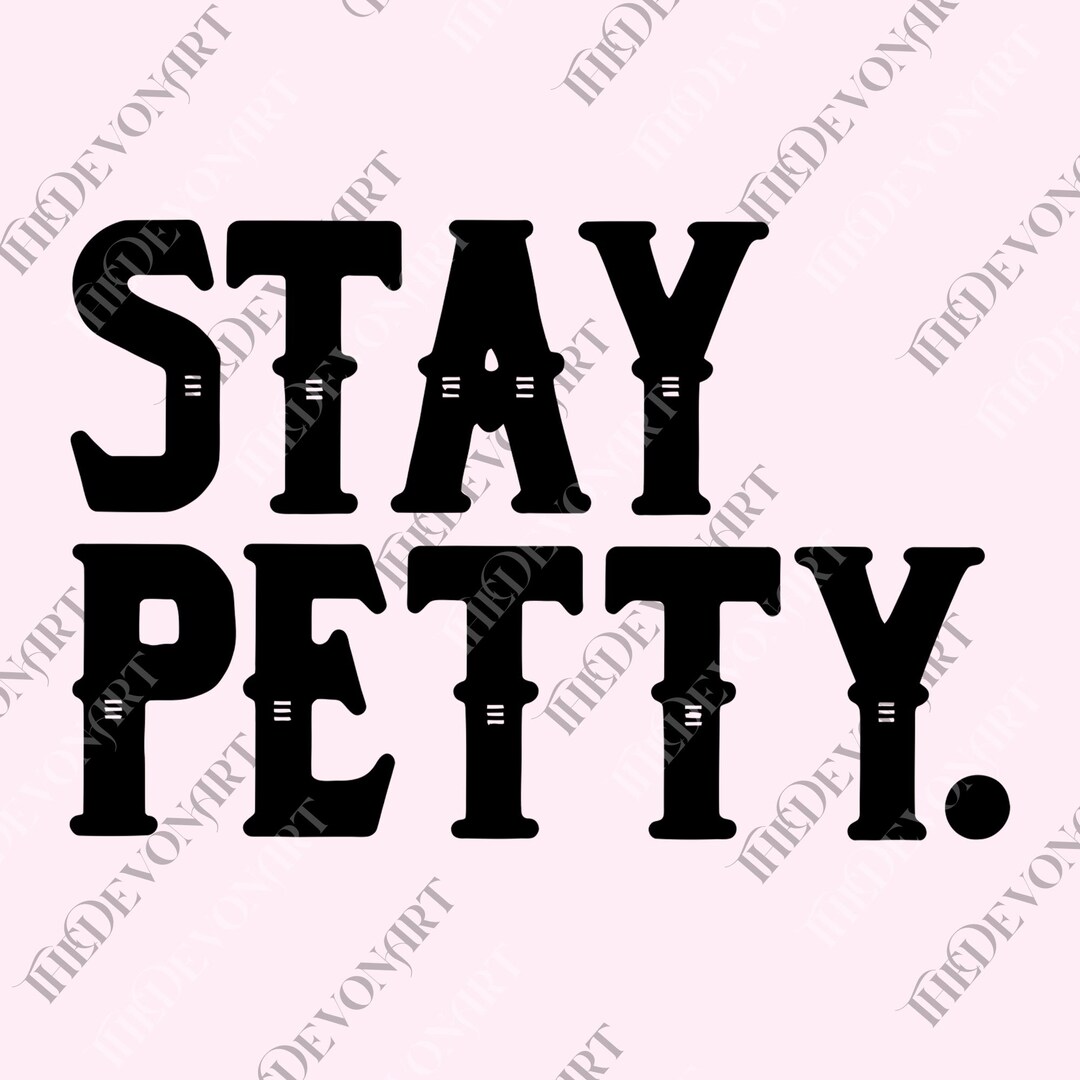 Stay Petty Graphic Png, Cozy Unisex Svg File for Everyday Comfort ...
