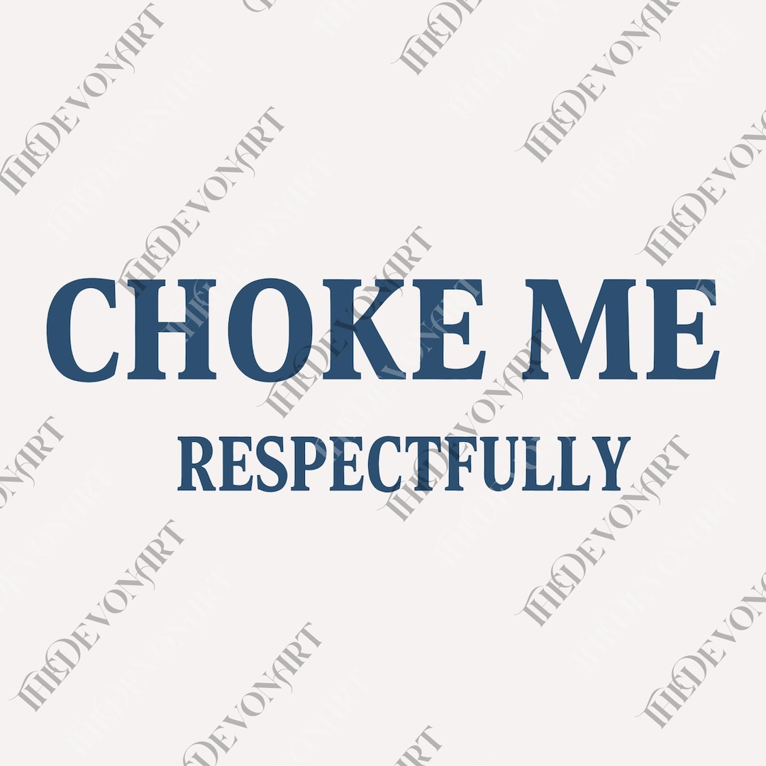 Choke Me Respectfully Png, Choke Me Png, Respectfully Digital, Funny ...