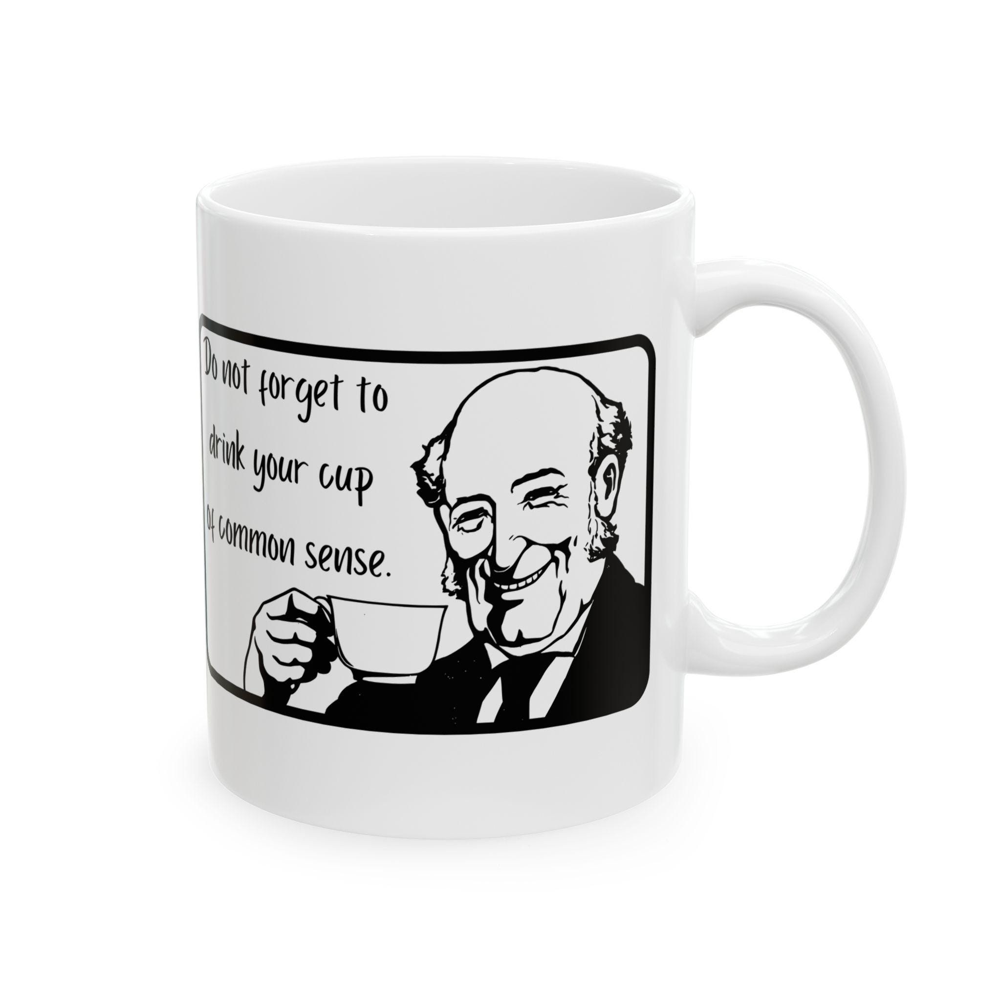 Do Not Forget Your Cup of Common Sense | 11 Oz or 15 Oz Ceramic Coffee ...