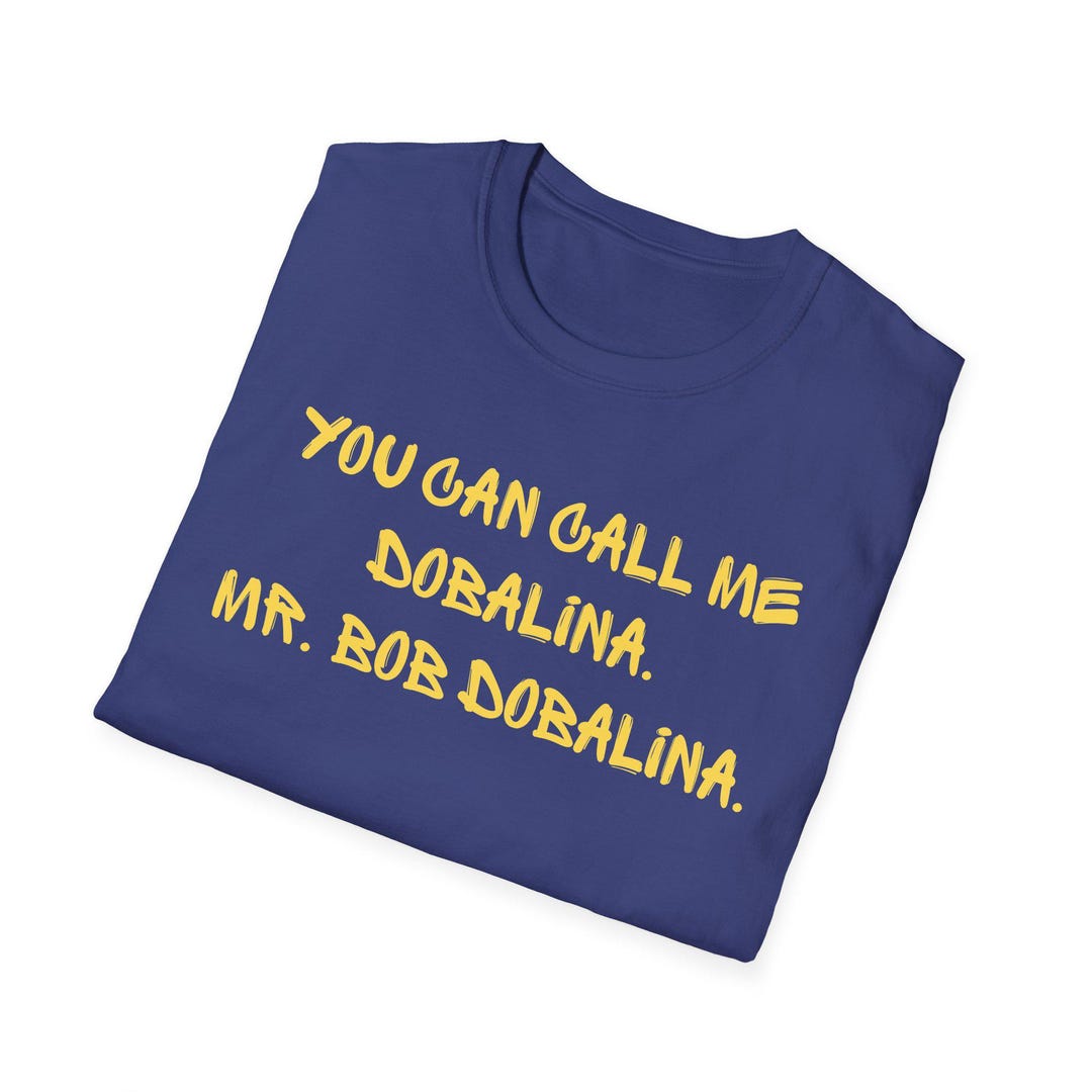 You Can Call Me Mr. Bob Dobalina | Soft Style T Shirt | Monkees ...