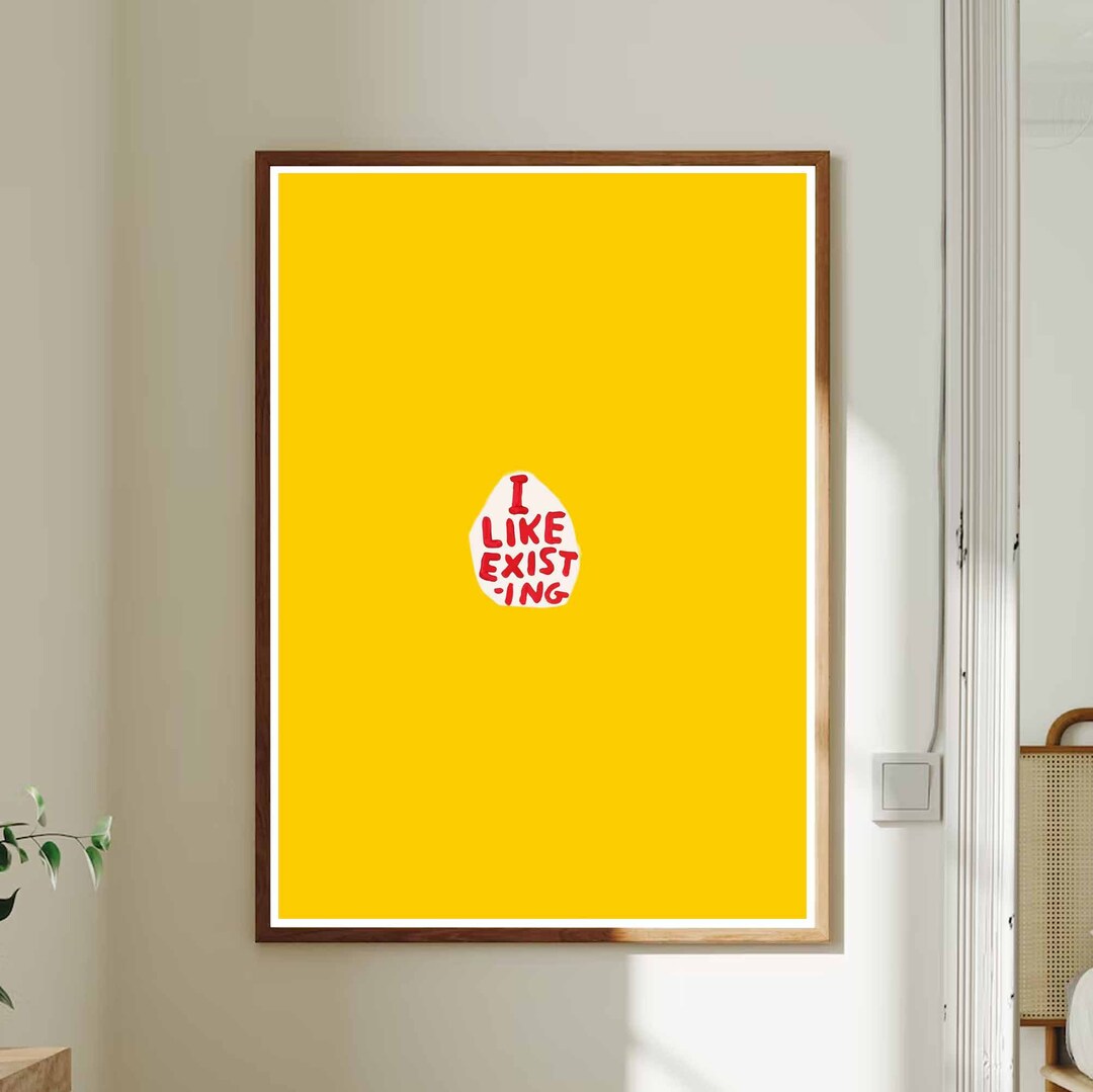 I Like Existing Poster, David Shrigley I Like Existing Art Funny Quotes ...