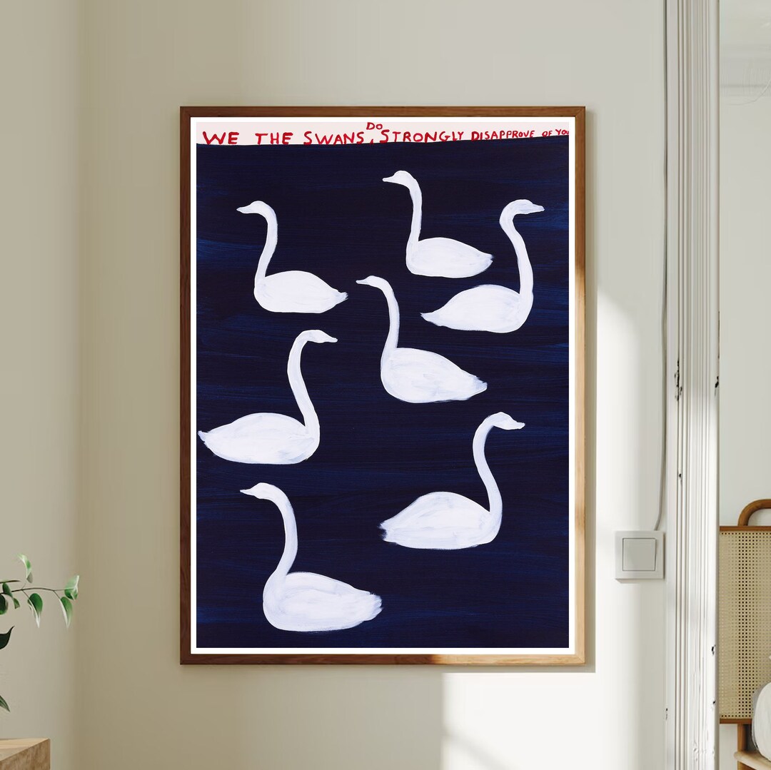 We the Swans Do Strongly Disapprove of You Poster, David Shrigley Swans ...