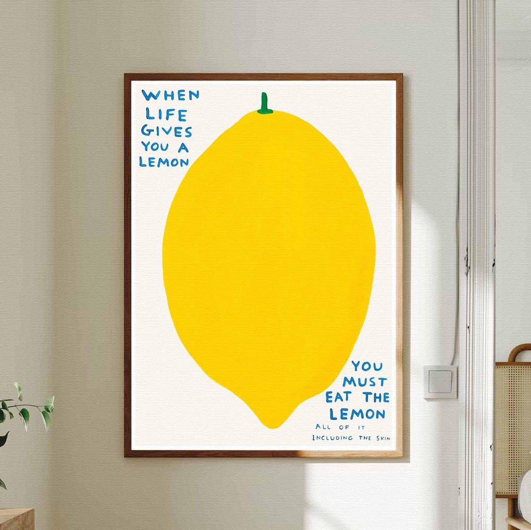 When Life Gives You A Lemon You Must Eat the Lemon Posters, David ...