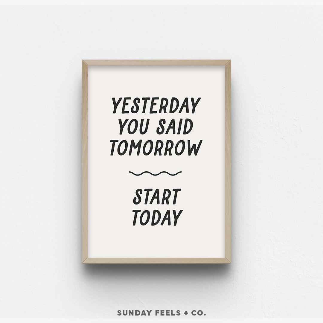 Yesterday You Said Tomorrow Start Today Just Do It Home Office ...