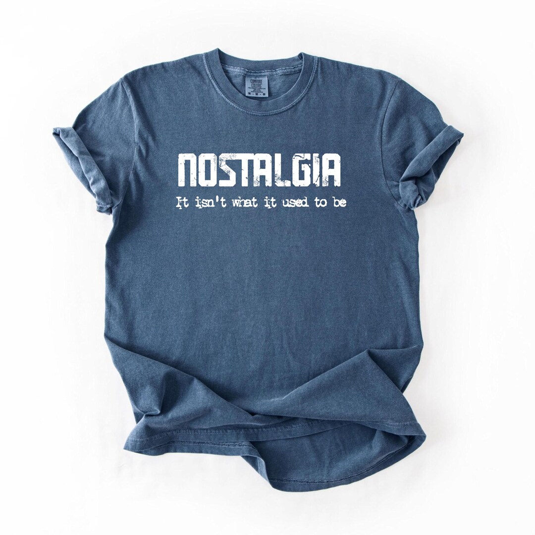 Nostalgia T-shirt, Nostalgia It Isn't What It Used to Be Comfort Colors ...