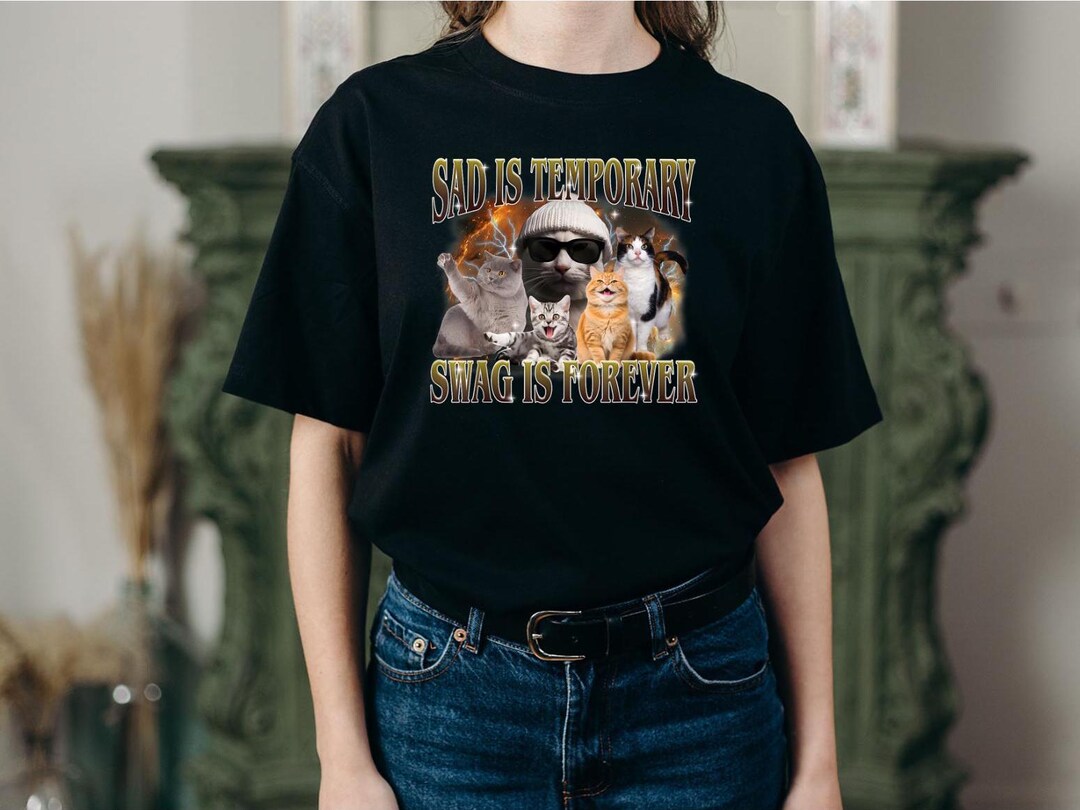 Sad is Temporary Swag is Forever Funny Cat Meme Silly Cat T-shirt ...