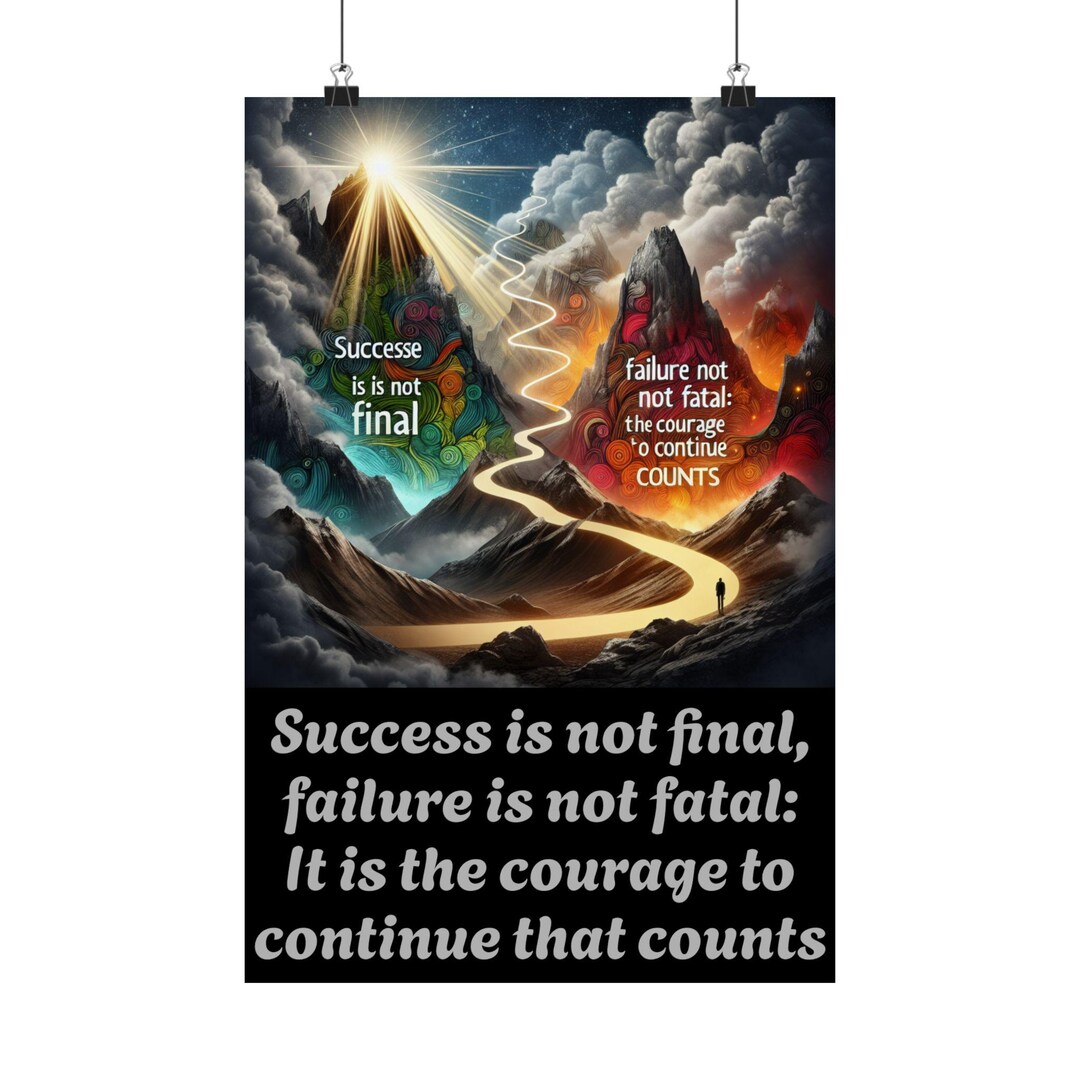 Success is Not Final, Failure is Not Fatal: It is the Courage to ...