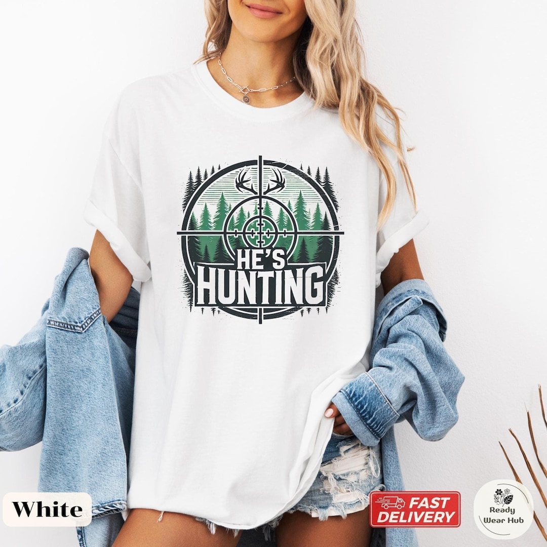 Hunting Shirt, He's Hunting Tshirt, Hunting Graphic Tee, Forest Nature ...