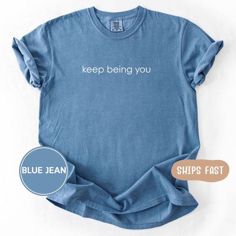 Comfort Colors® Keep Being You Shirt, Inspirational T-shirt, Minimalist ...