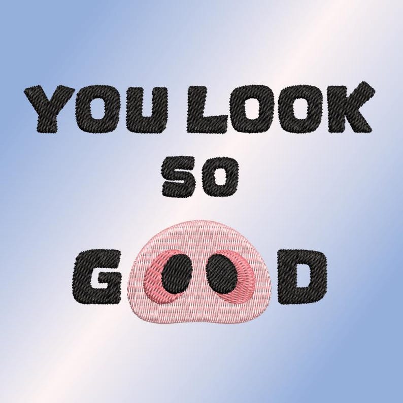 You Look so Good Machine Embroidery Design, Fun Font With Pig Nose ...