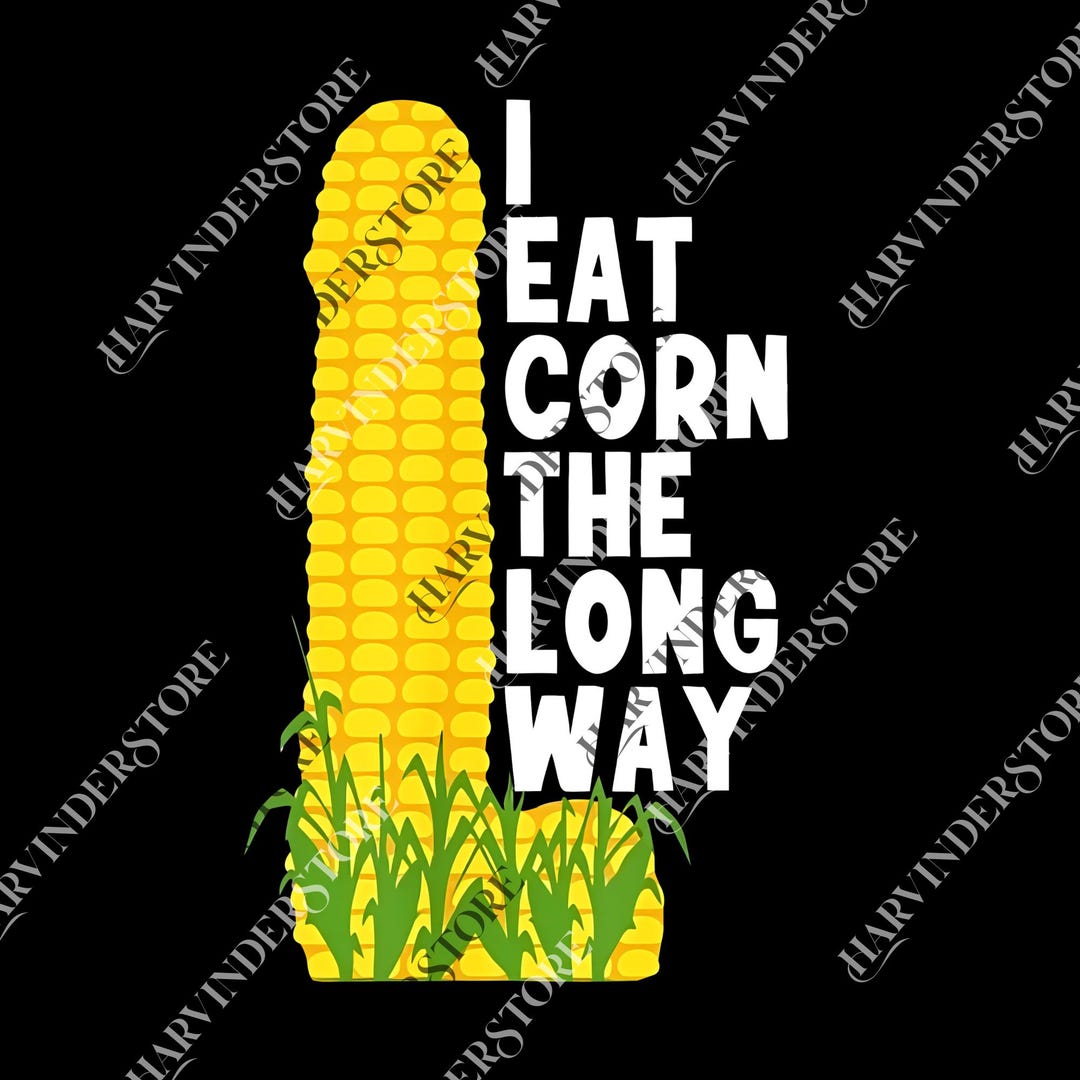 I Eat Corn the Long Way Png, Adult Humor Corny Joke Png, Funny Corn Png ...