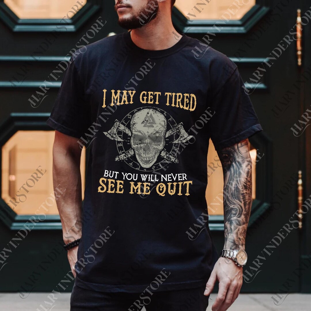 I May Get Tired but You Will Never See Me Quit Skull Graphic Png ...