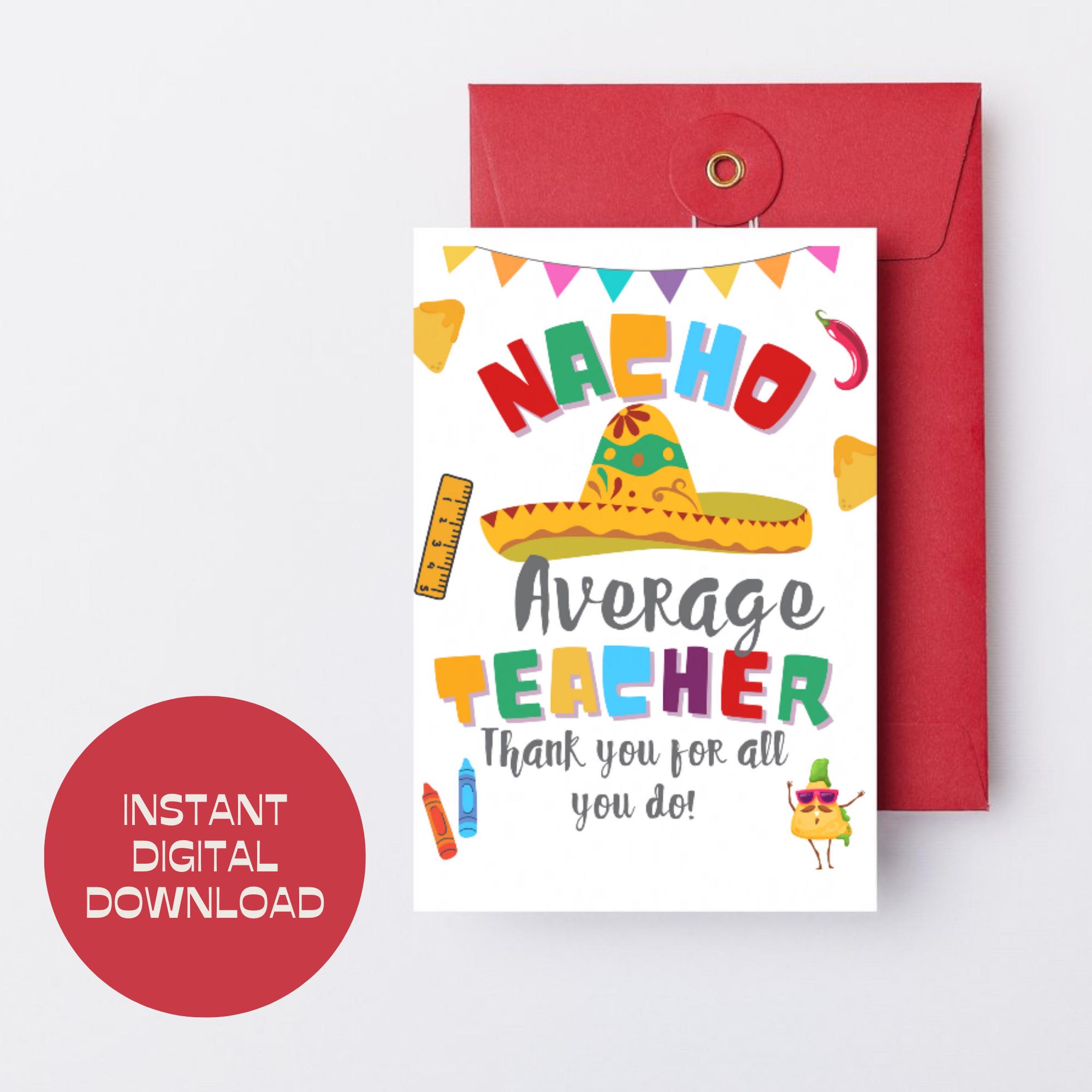 Nacho Average Teacher Gift | Teacher Appreciation Week Printable Sign ...