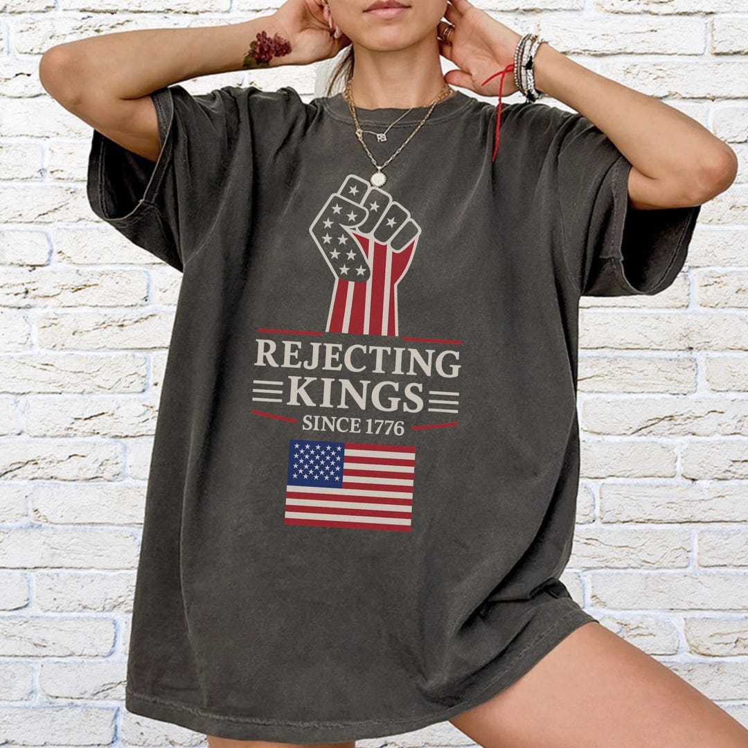Rejecting Kings Since 1776 Protest Shirt, Pro Democracy Anti ...
