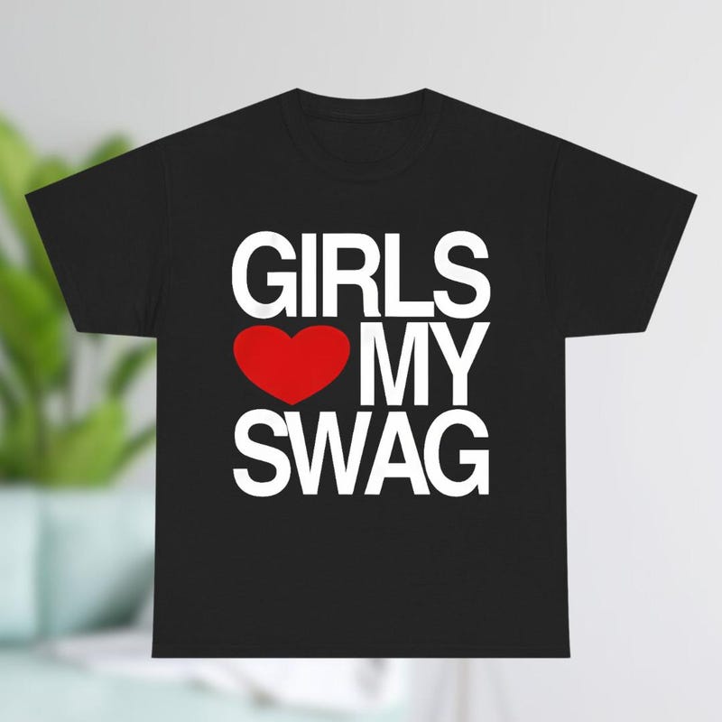 Girls Love My Swag Shirt - Etsy