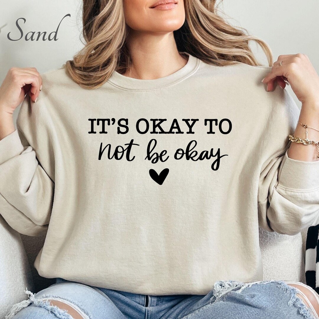 Funny Clothings, Sarcasm Cute Crewneck Sweatshirt, It's Okay to Not Be ...