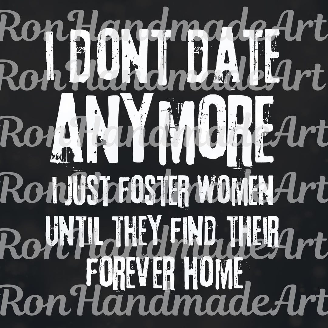 Funny Dating SVG, I Don't Date Anymore I Foster Men PNG, Dating ...