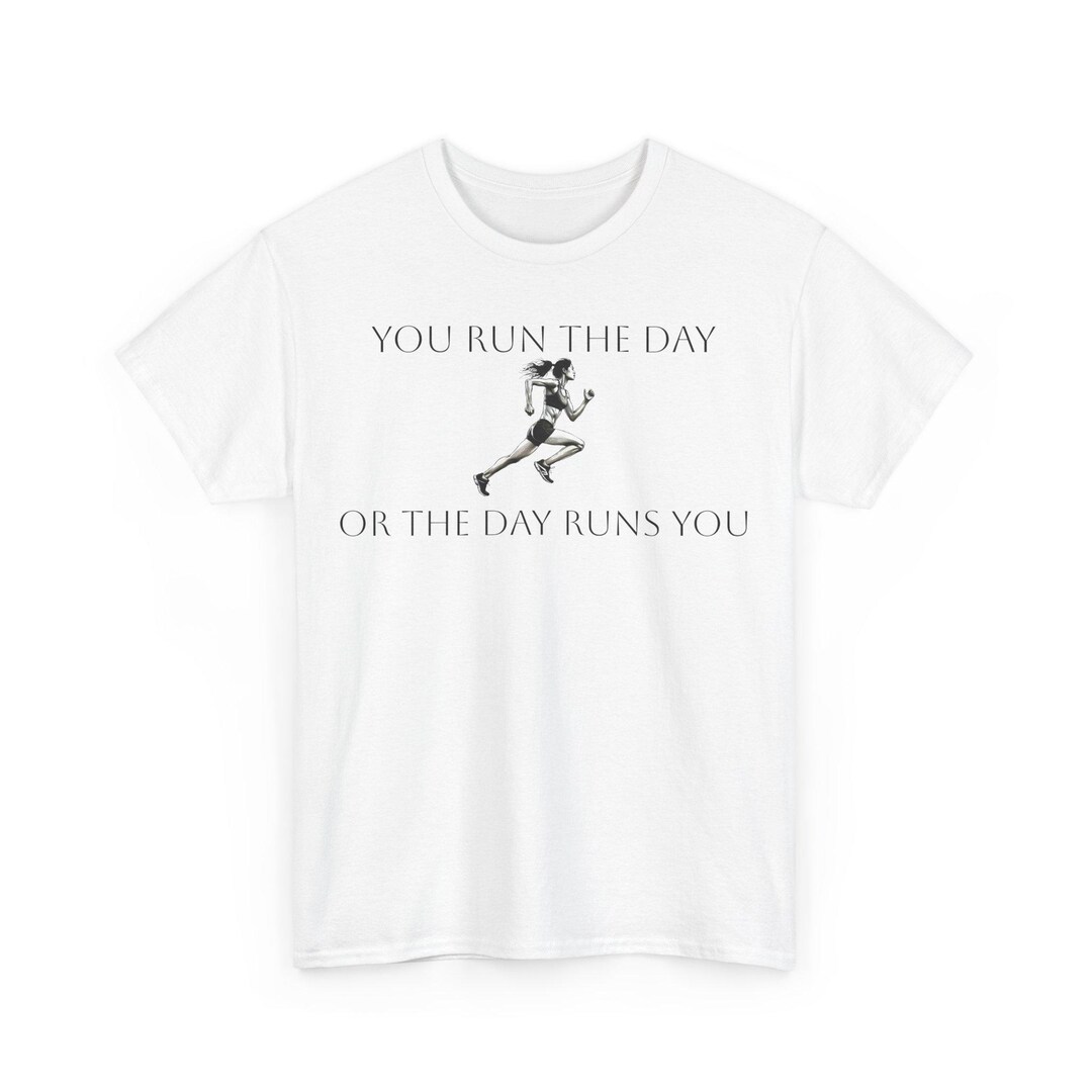 You Run the Day or the Day Runs You Motivational Running Tee, Jogging ...