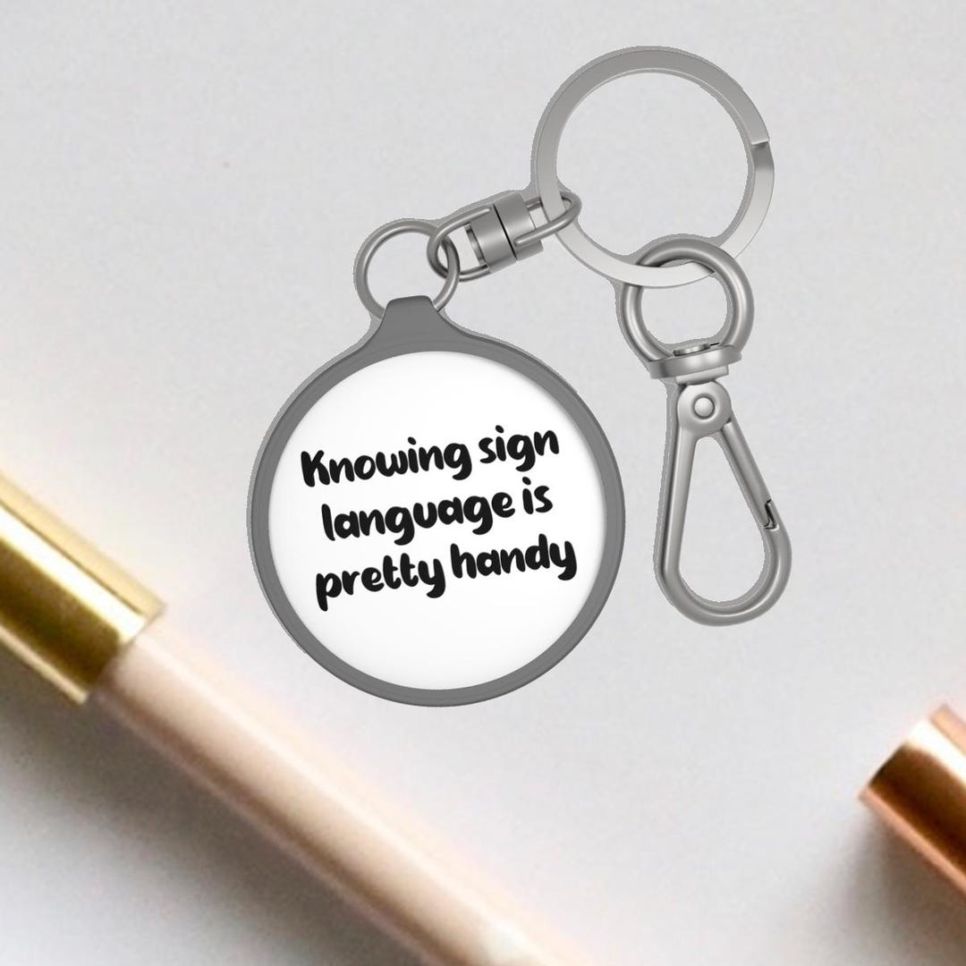 Knowing Sign Language is Pretty Handy - Fun Statement Keychain, Pun ...