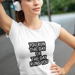 You Run the Day or the Day Runs You - Motivational Running Tee, Jogging ...