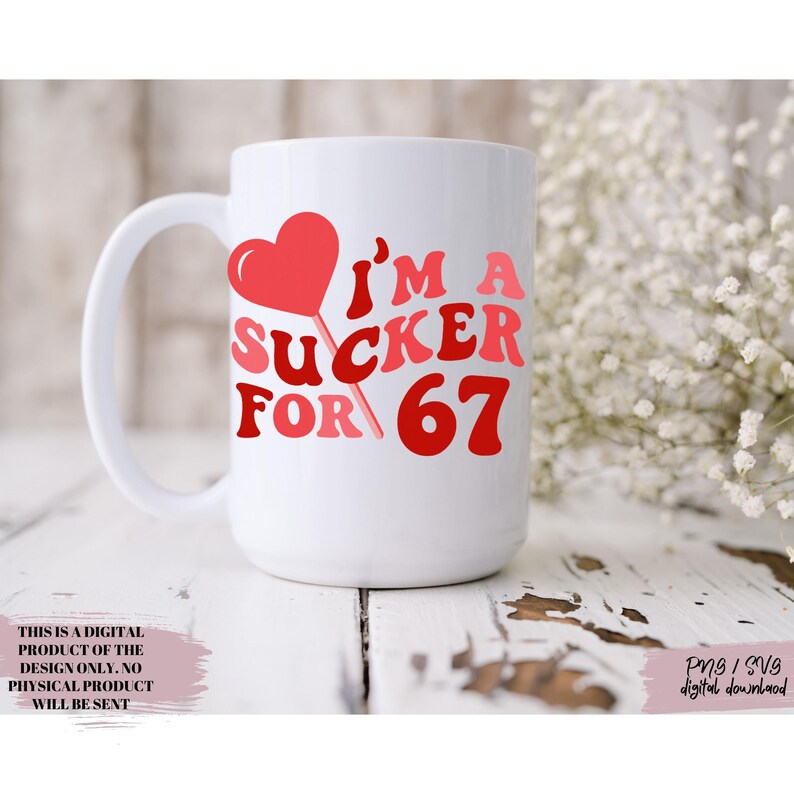 67 PNG, Meme Shirt, Six Seven Trend, Valentines Day Im A Sucker for You ...