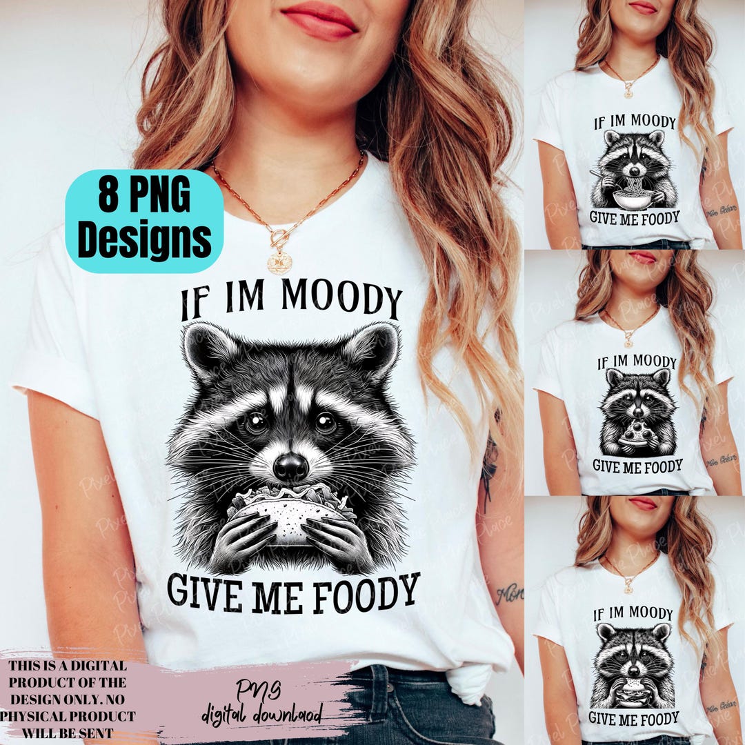 Funny Raccoon PNG, If Im Moody Give Me Foody Raccoon PNG, Snarky Shirt ...