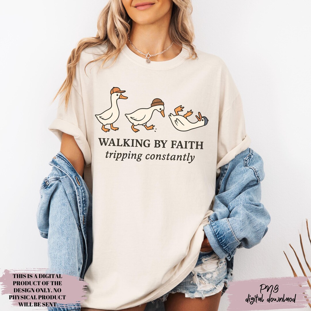 Walking by Faith Tripping Constantly Goose PNG, Funny Christian ...