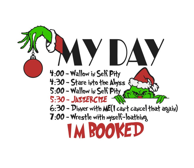 My Day Grinch Svg, Grinch Schedule Svg, Im Booked Svg, Grinch Svg ...