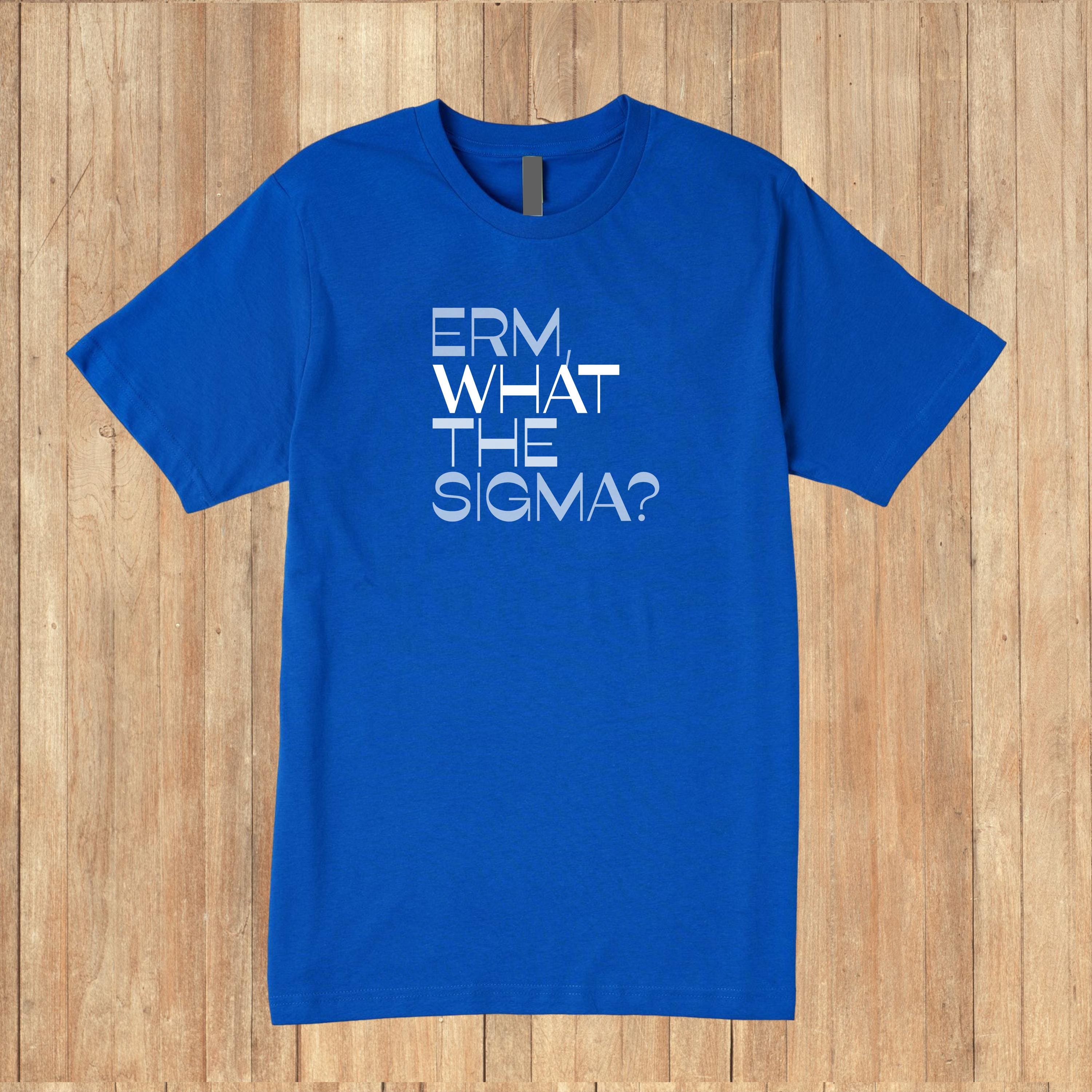Erm, What the Sigma Shirt, Gen Z Slang, Funny Shirt, Perfect Gift for ...