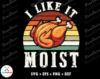 I Like It Moist SVG & PNG - Etsy