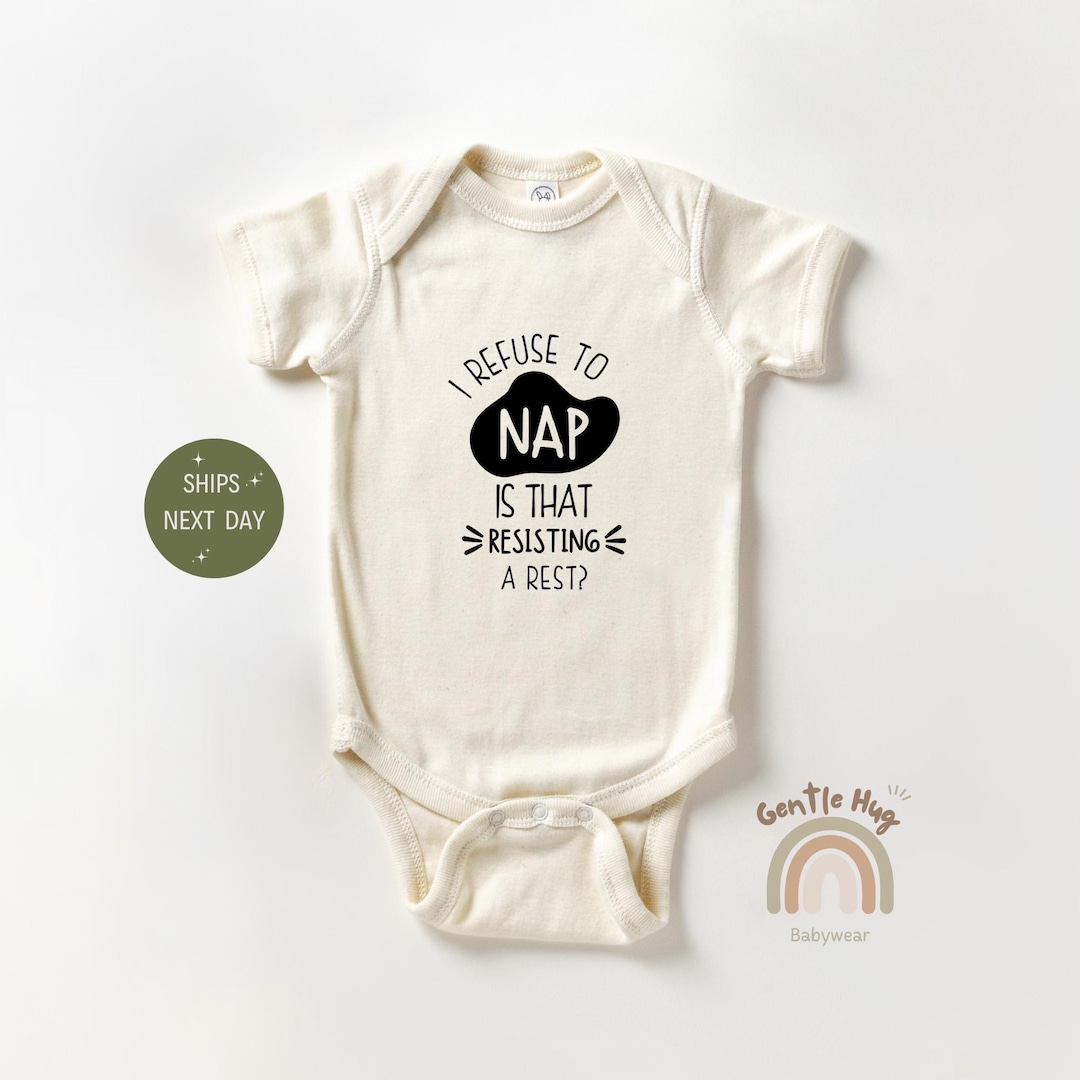 I Refuse to Nap is That Resisting a Rest Baby Onesie®, Newborn Baby ...