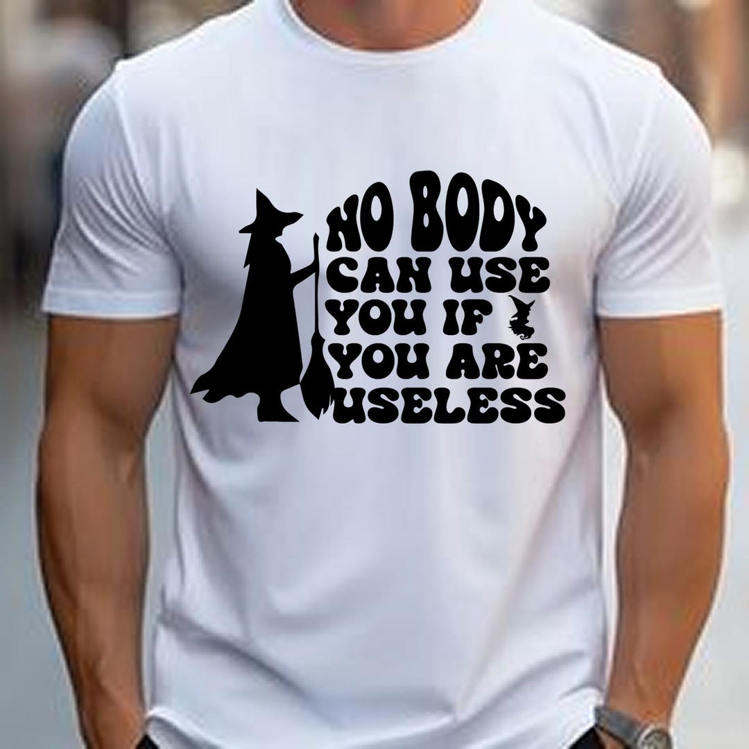 Nobody Can Use You If You're Useless Svg, Halloween Png, Sarcastic Jpg ...