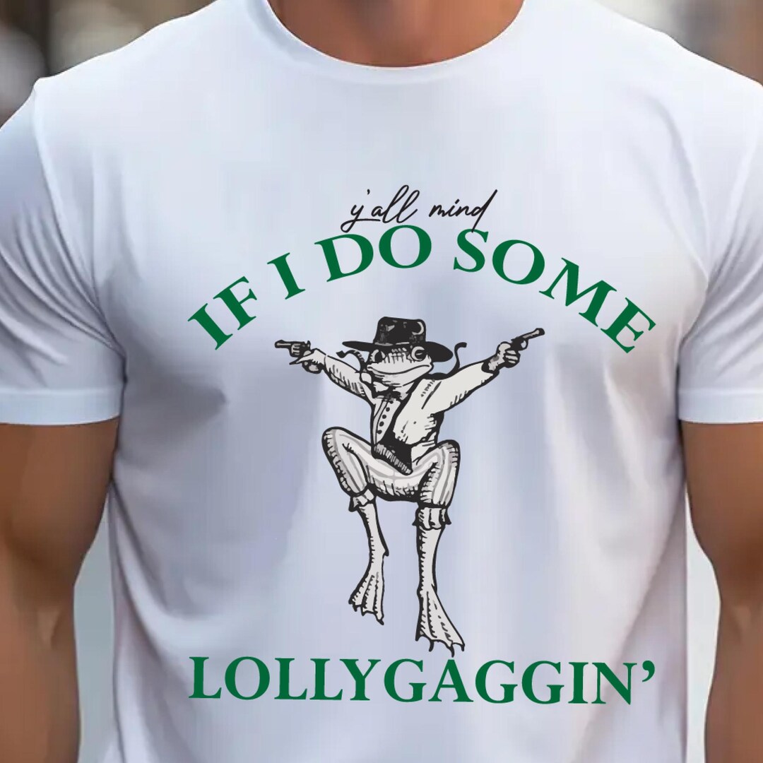 Y'all Mind If I Do Some Lollygagging SVG, Funny PNG, Frog Jpg, Toad Eps ...