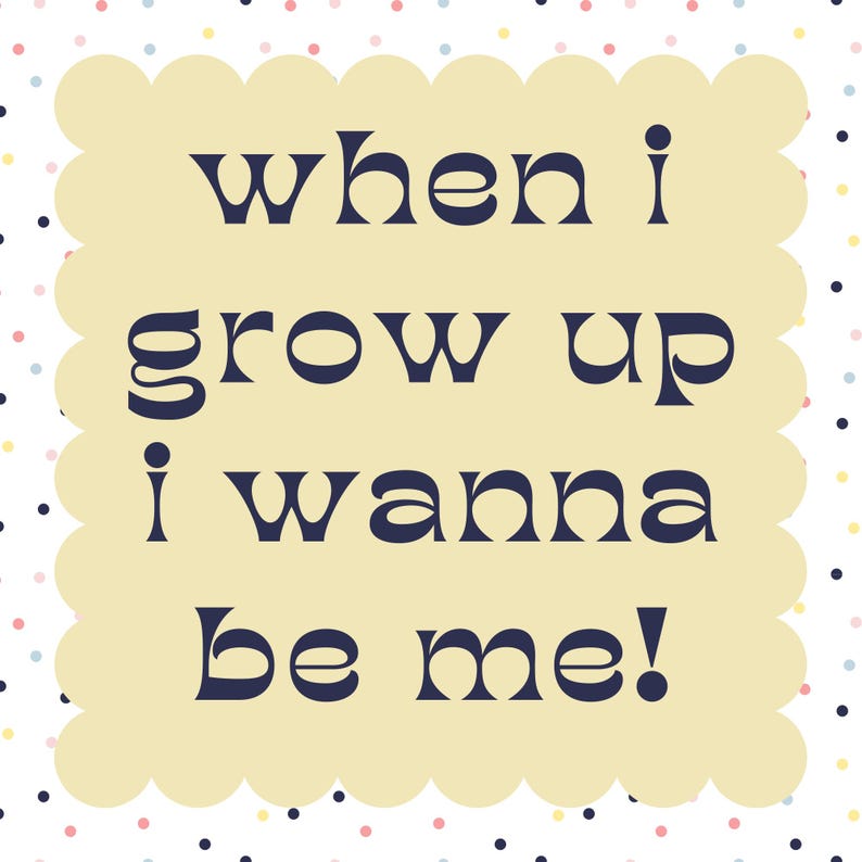 When I Grow up I Wanna Be Me! - Classroom Print - Etsy