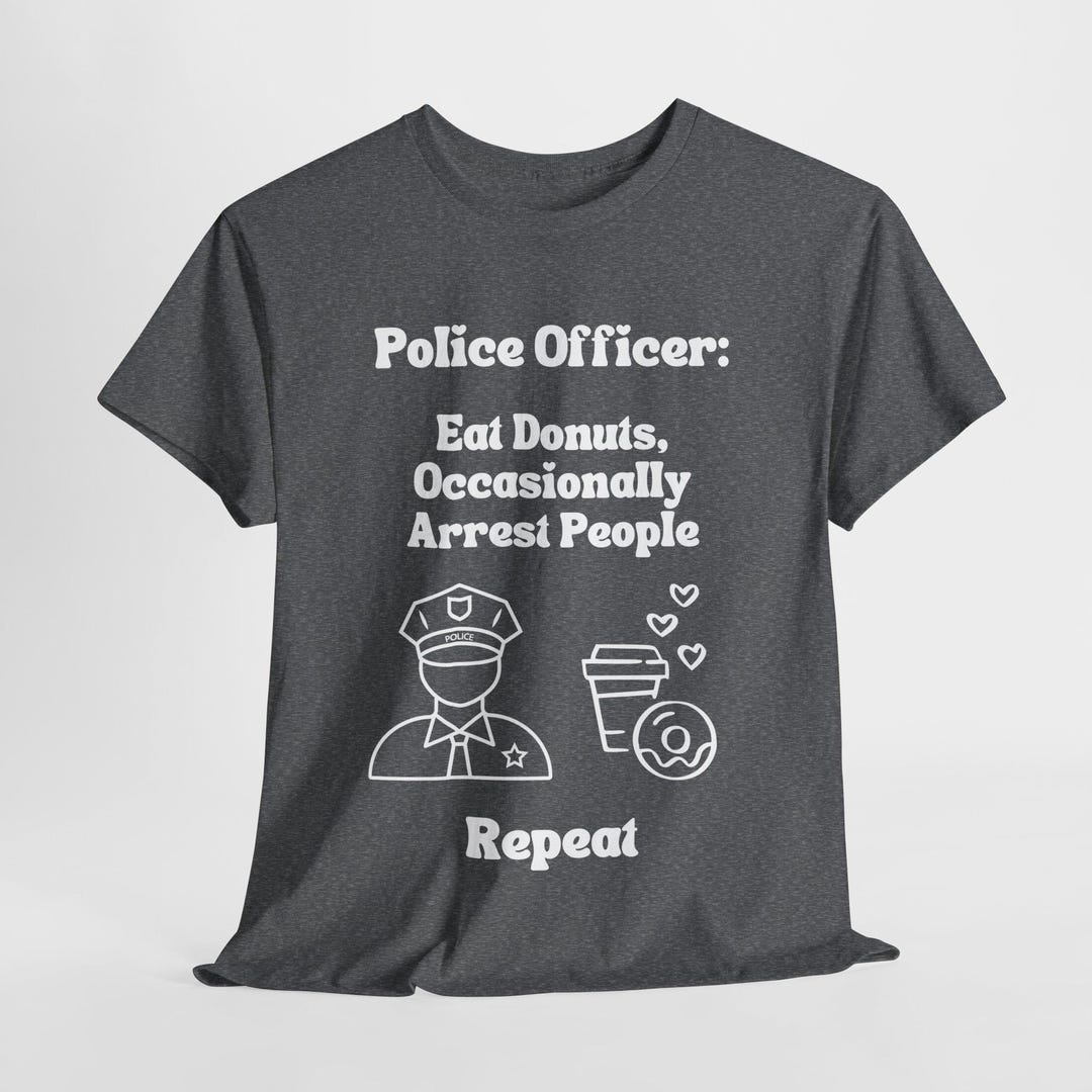 Police Officer: Eat Donuts, Occasionally Arrest People Funny Unisex Tee ...