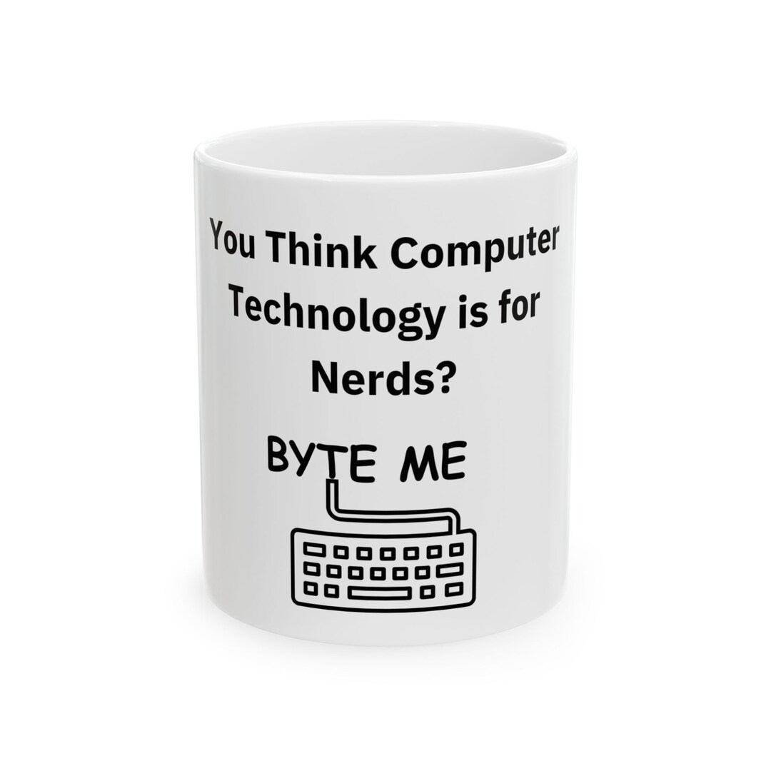 You Think Computer Technology is for Nerds Ceramic Mug, 11oz, 15oz - Etsy