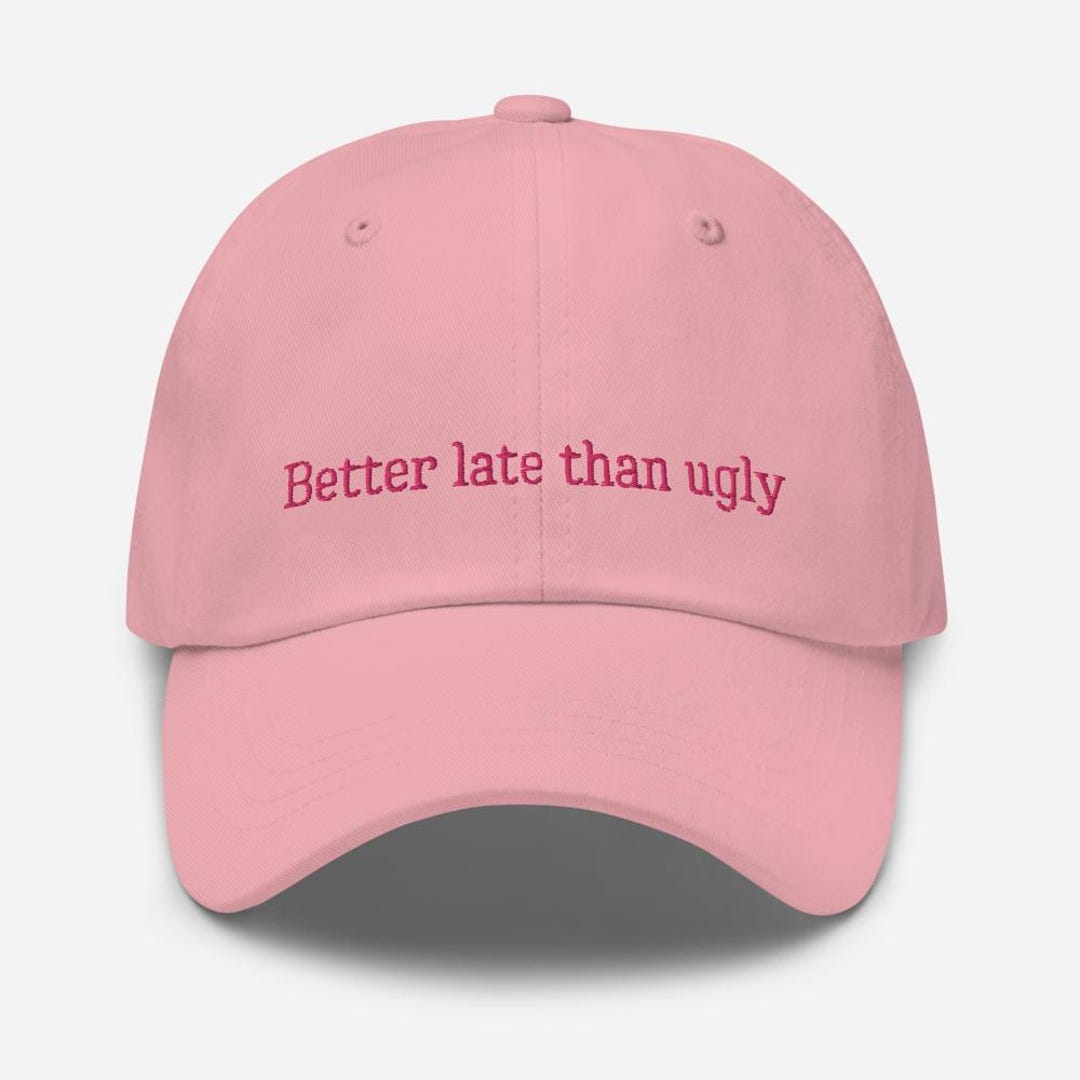 Better Late Than Ugly Cap I Funny Statement Cap Adjustable Fashionable ...