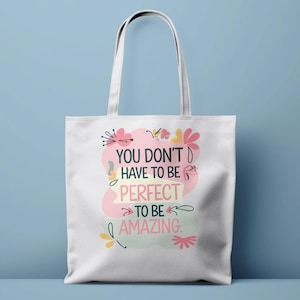 Inspirational Quote Tote Bag, You Don't Have to Be Perfect to Be ...
