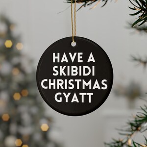 Have a Skibidi Christmas Gyatt Teenage Meme Christmas Ornament Black ...