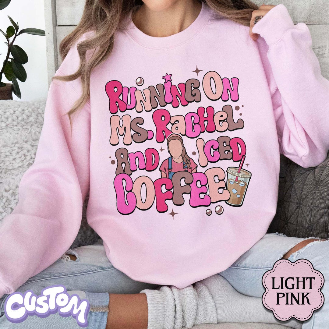 Running on Ms Rachel and Iced Coffee Sweatshirt, Miss Rachel T-shirt ...