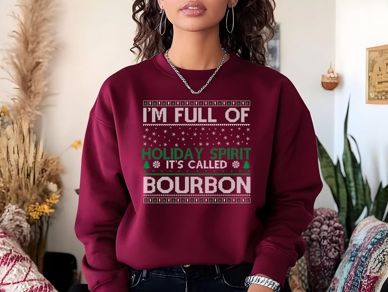 I'm Full of Holiday Spirit It's Called Bourbon Sweatshirt, Christmas ...